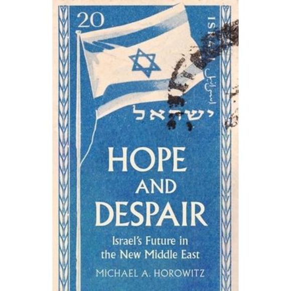 Michael A. Horowitz | Other | Hope And Despair Israels Future In The ...